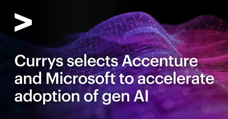 Currys Partners with Accenture and Microsoft to Revolutionize Retail ...